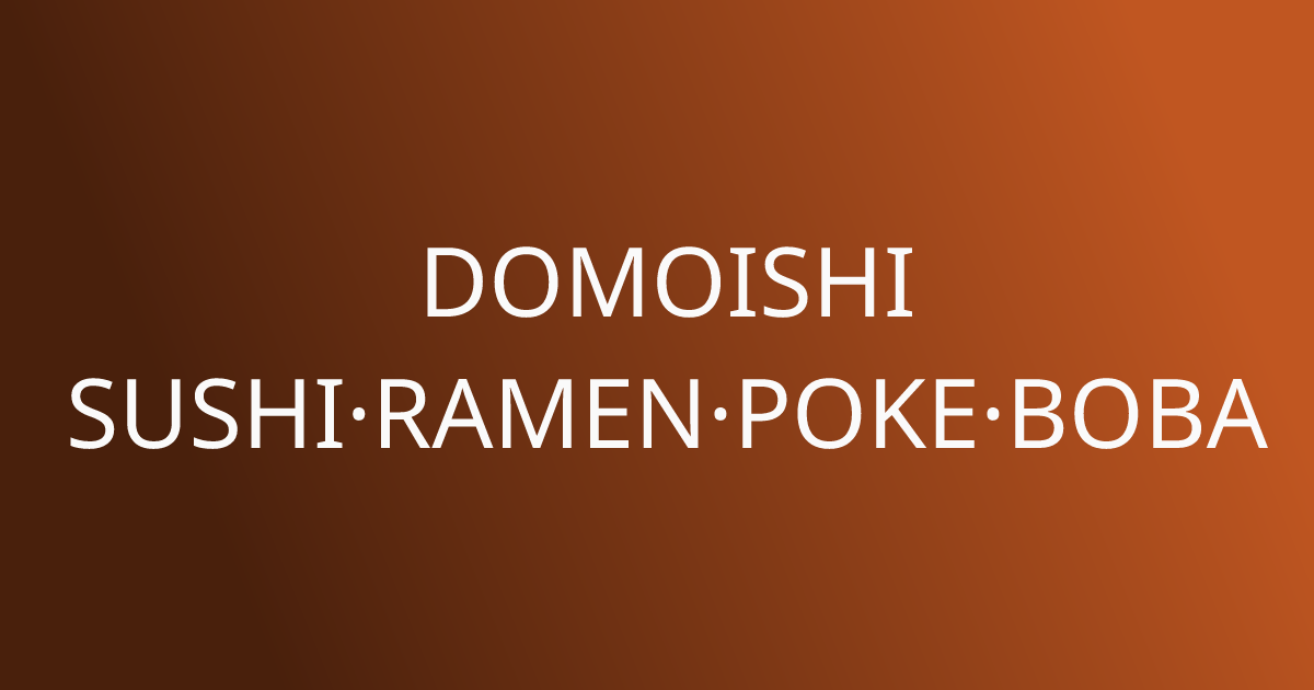 Order Authentic Japanese Online | DOMOISHI SUSHI·RAMEN·POKE·BOBA ...